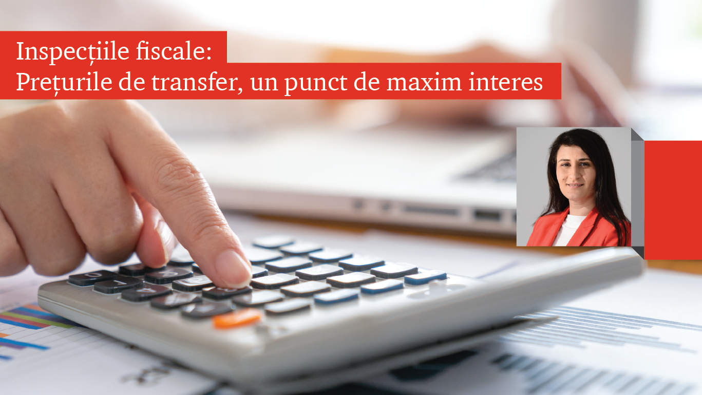 Inspecțiile fiscale: Prețurile de transfer, un punct de maxim interes
